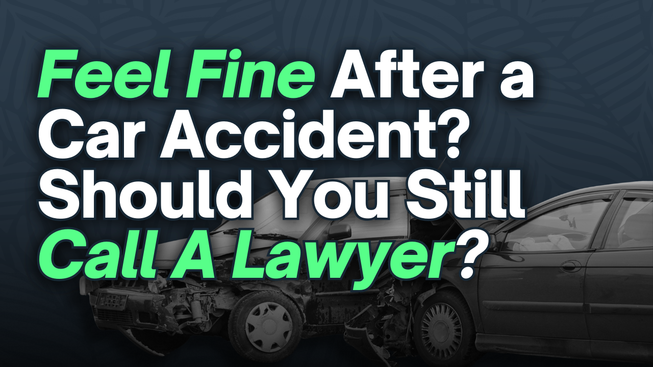 What If You Feel Fine After a Car Accident—Should You Still Call a ...